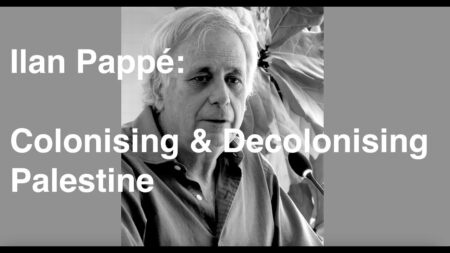 Palestine from colonisation to decolonisation – Ilan Pappe