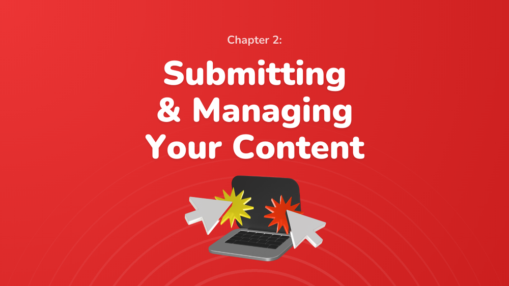 Chapter 2: Submitting & Managing Your Content