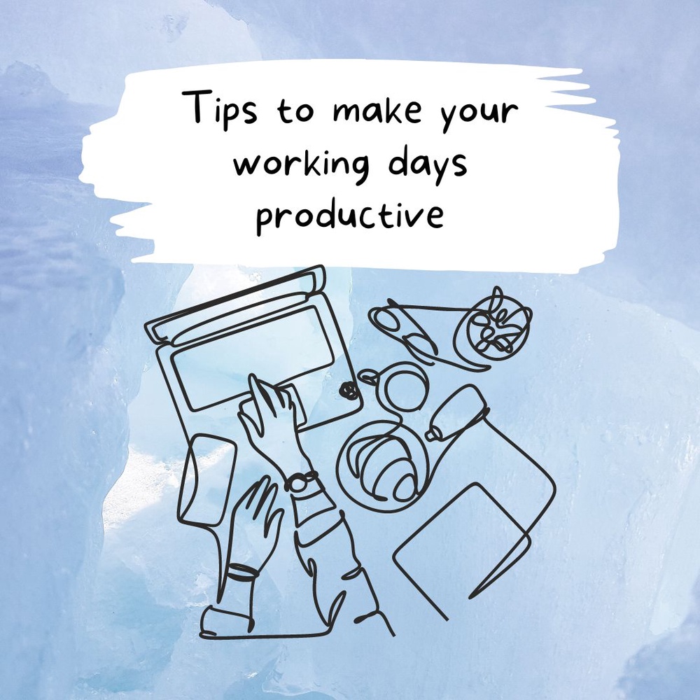 Tips to make your working days productive