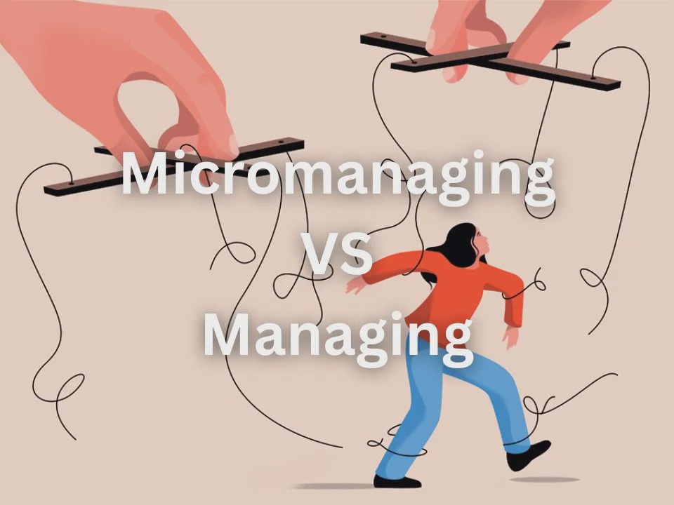 Micromanaging VS Managing: Striking The Balance For Effective Leadership