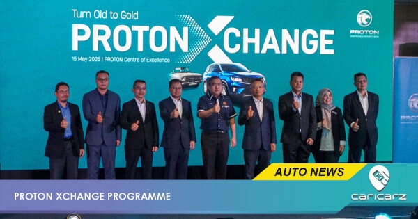Proton Xchange Programme Launched To Woo Older Car Owners To Trade-in ...