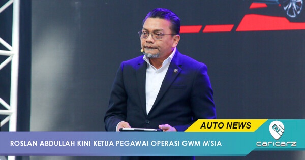 Dari Proton Ke GWM: Roslan Abdullah Kini Ketua Pegawai Operasi GWM Malaysia