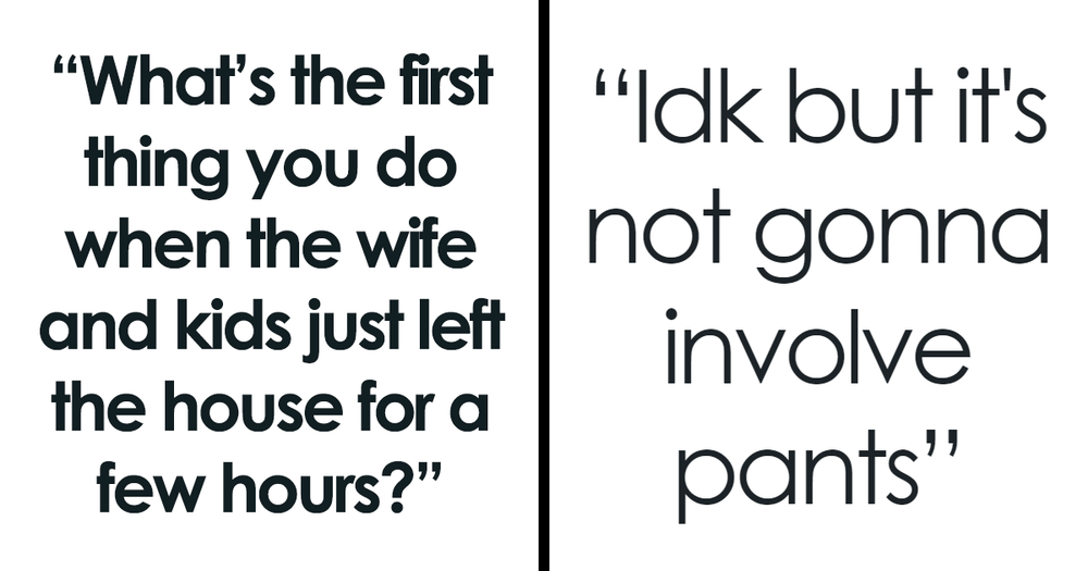 Married Men Confess They Do These 30 Things When They Finally Are Left ...