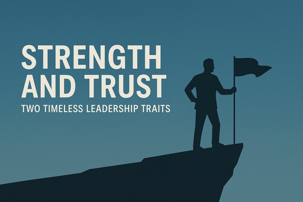 Strength and Trust: Two Timeless Leadership Traits