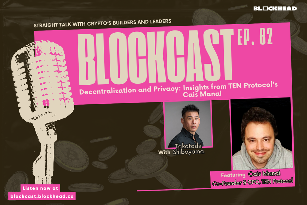 Decentralization and Privacy: Insights From TEN Protocol's Cais Manai | Blockcast 82