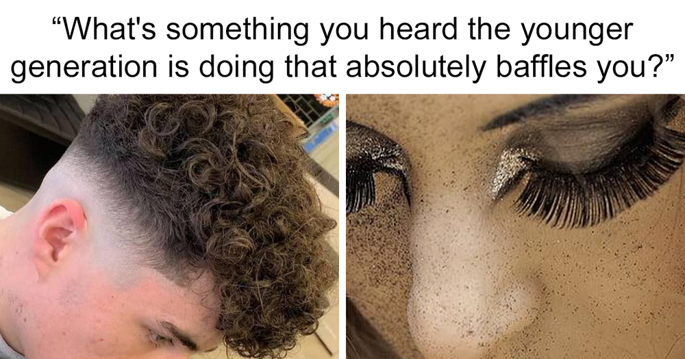 29 Younger Generation Trends Older People Just Can’t Wrap Their Heads ...