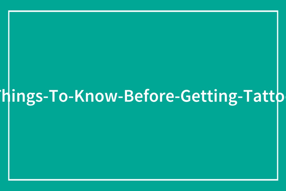 People Share 50 Things They Really Wish They Knew Before Getting Inked