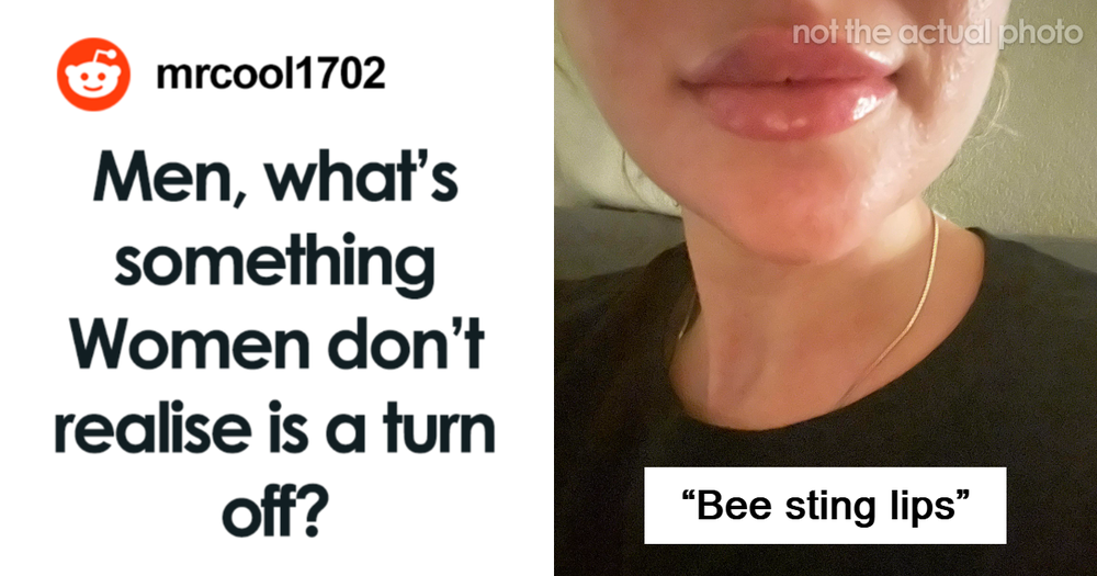 “Bee Sting Lips”: 22 Men Reveal Petty Dealbreakers They Think Women Don ...