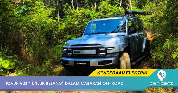 Sudah Diuji: iCaur V23 iWD Tunjuk Taring Dalam Cabaran Off-Road